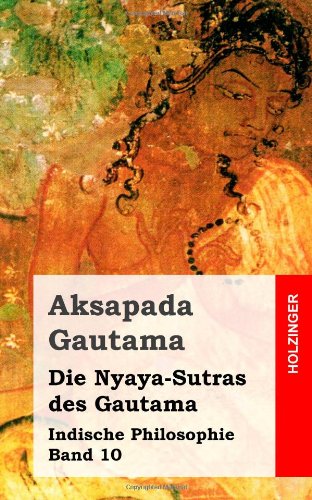 Die Nyaya-Sutras des Gautama: Indische Philosophie Band 10 by Akṣapāda ...