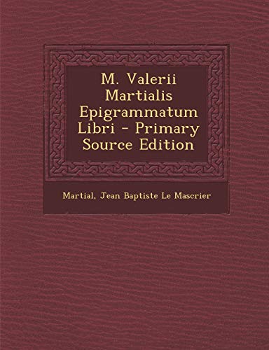 M. Valerii Martialis Epigrammatum Libri - Primary Source Edition by ...