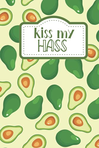 Kiss my Hass: Avocado lovers - Kiss my Hass cute funny gift notebook ...
