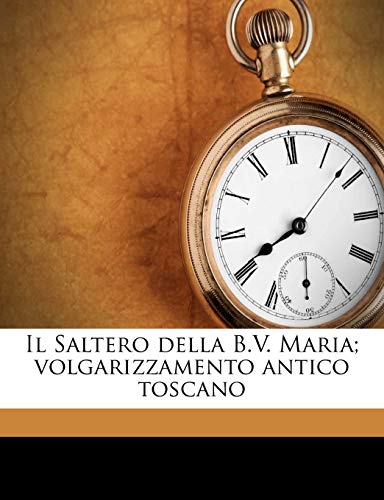 Il Saltero Della B.V. Maria; Volgarizzamento Antico Toscano by ...