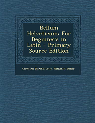 Bellum Helveticum: For Beginners in Latin by Cornelius Marshal Lowe ...