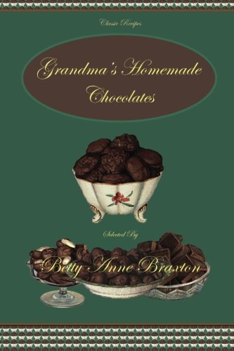 Grandma's Homemade Chocolates (Classic Recipes) by Betty Anne Braxton ...