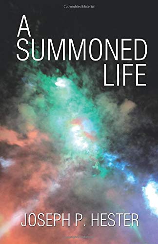 A Summoned Life by Joseph P. Hester | Goodreads
