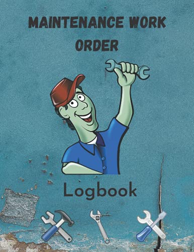 Maintenance Work Order Log Book: Work Order Log Book for Maintenance ...
