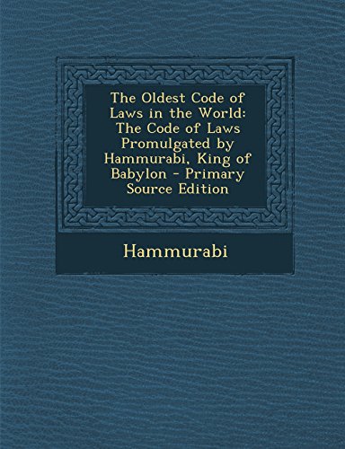 The Oldest Code of Laws in the World: The Code of Laws Promulgated by ...