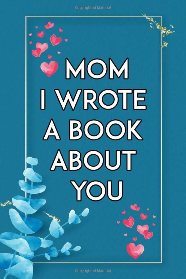 Mom I Wrote A Book About You: Fill in the Blanks Blank Journal for What ...