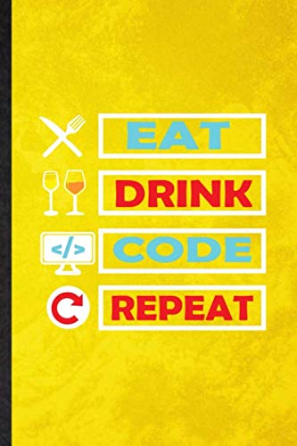 Eat Drink Code Repeat: Lined Notebook For Coder Programmer Engineer. Novelty Ruled Journal For ...