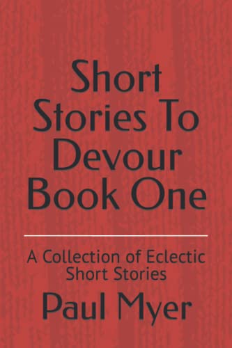 Short Stories To Devour Book One: A Collection of Eclectic Short ...