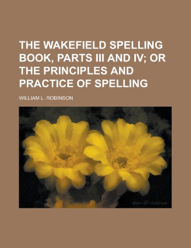 The Wakefield spelling book, parts iii and iv by William L. Robinson ...
