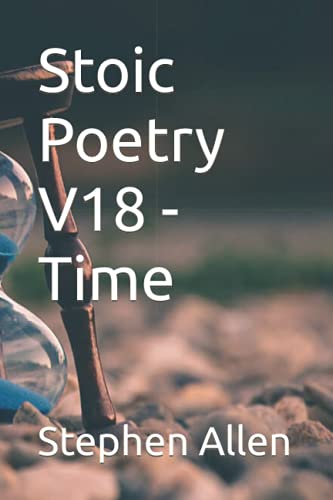 Stoic Poetry V18 - Time (Stoic Poetry Chapbooks) by Stephen Allen ...