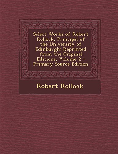 Select Works of Robert Rollock, Principal of the University of ...