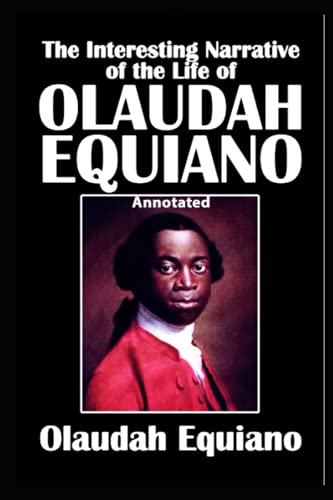 The Interesting Narrative of the Life of Olaudah Equiano (Annotated ...