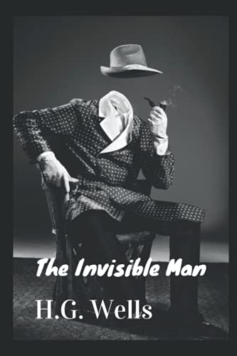 The Invisible Man ( Annotated ): Detailed biography by H.G. Wells ...