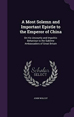 A Most Solemn and Important Epistle to the Emperor of China: On His ...
