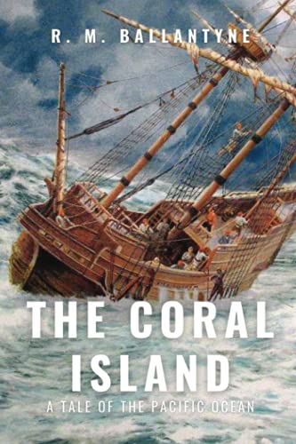 The Coral Island: A Tale of the Pacific Ocean: by R.M. Ballantyne ...