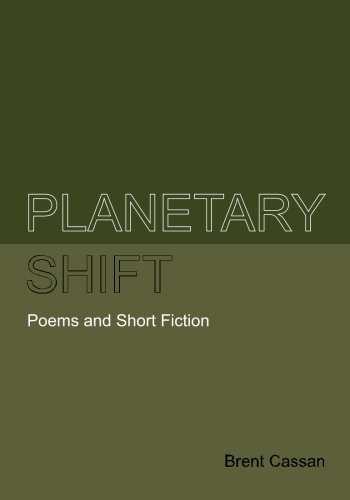 Planetary Shift: Poems and Short Fiction by Brent Cassan | Goodreads