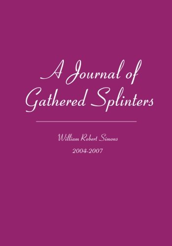 A Journal of Gathered Splinters by William Simons | Goodreads
