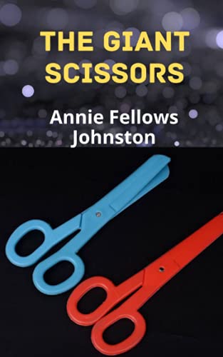 THE GIANT SCISSORS:Children's Activity by Annie Fellows Johnston ...