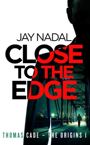 Close To The Edge: Thomas Cade - The Origins 1 by Jay Nadal | Goodreads