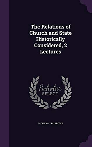 The Relations of Church and State Historically Considered, 2 Lectures ...