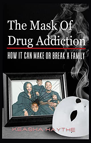 THE MASK OF DRUG ADDICTION : How It Can Make Or Break A Family by ...