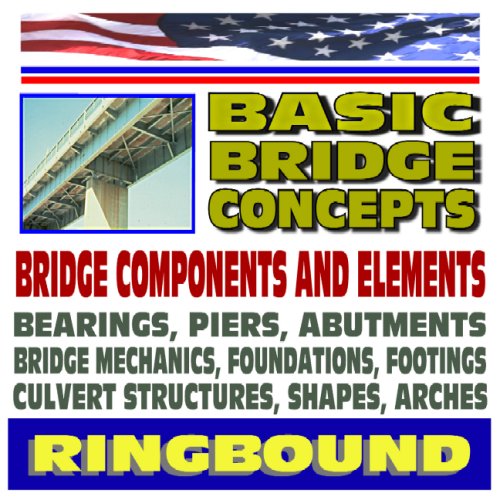Basic Bridge Concepts, Bridge Components, Bearings, Piers, Abutments, Mechanics, Foundations ...