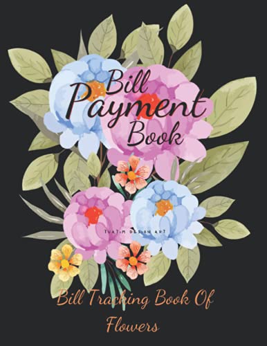 Bill Payment Book: Bill Tracking Book of Flowers, the essential ...