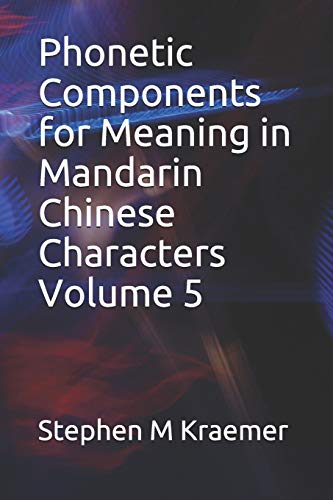 Phonetic Components for Meaning in Mandarin Chinese Characters Volume 5 ...