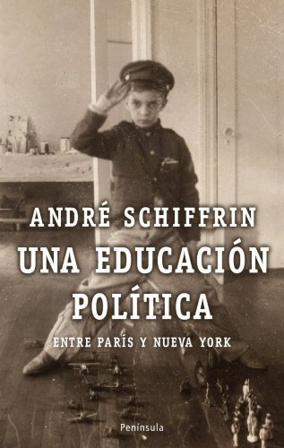 Una educación política: Entre París y Nueva York by André Schiffrin ...