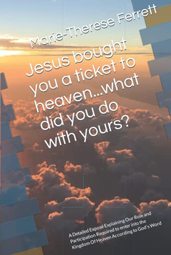 Jesus bought you a ticket to heaven...what did you do with yours?: A ...