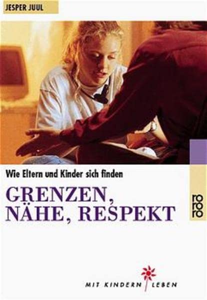Grenzen, Nähe, Respekt. Wie Eltern und Kinder sich finden. by Jesper ...