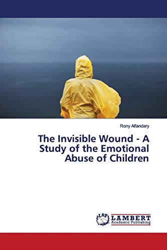 The Invisible Wound - A Study of the Emotional Abuse of Children by ...
