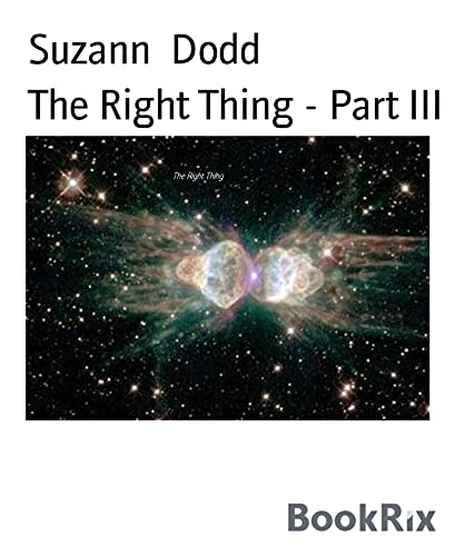 The Right Thing - Part III by Suzann Dodd | Goodreads