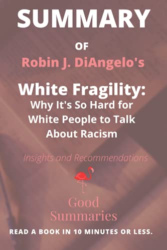 Summary of Robin J. DiAngelo's Book: White Fragility: Why It's So Hard ...