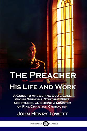 The Preacher, His Life and Work: A Guide to Answering God's Call ...