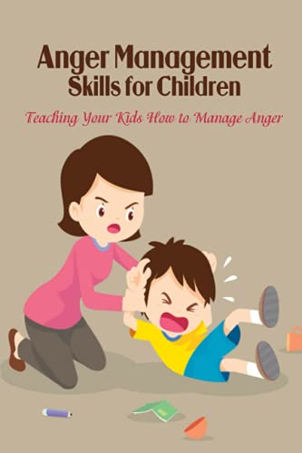 Anger Management Skills for Children: Teaching Your Kids How to Manage ...
