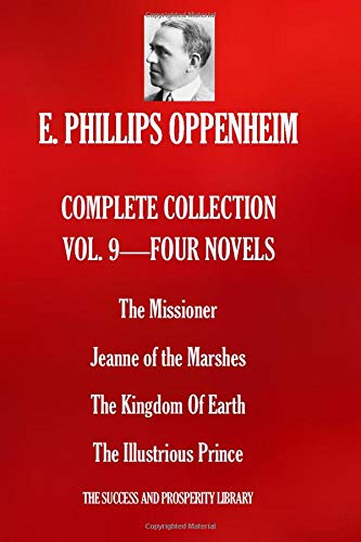 E. PHILLIPS OPPENHEIM COMPLETE COLLECTION VOL 9. – FOUR NOVELS: The ...