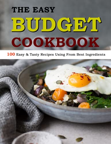 The Easy Budget Cookbook: 100 Easy & Tasty Recipes Using From Best ...