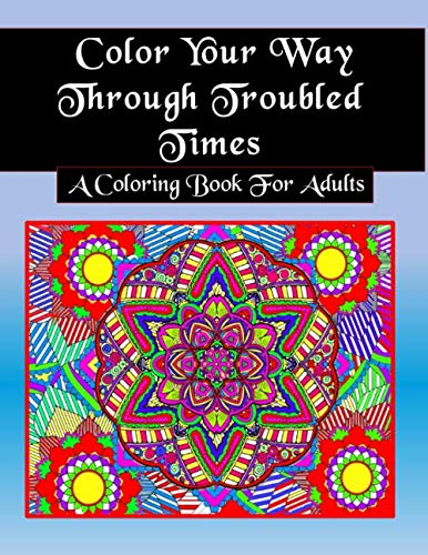 Color Your Way Through Troubled Times: A Coloring Book For Adults by ...