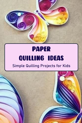 Paper Quilling Ideas: Simple Quilling Projects for Kids: Quilling for ...