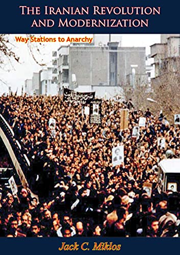 The Iranian Revolution and Modernization: Way Stations to Anarchy by ...