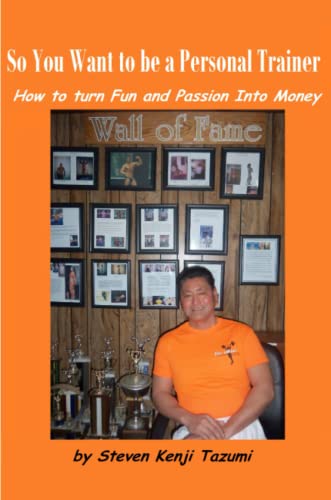 So You Want to Be a Personal Trainer: How to Turn Fun and Passion Into ...