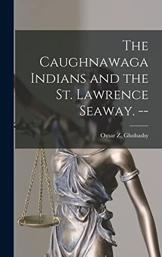 The Caughnawaga Indians and the St. Lawrence Seaway. -- by Omar Z 1924 ...