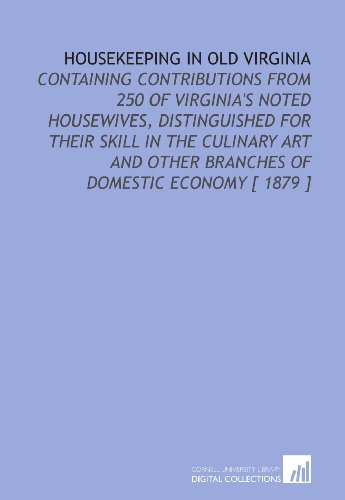 Housekeeping in Old Virginia: Containing Contributions From 250 of ...