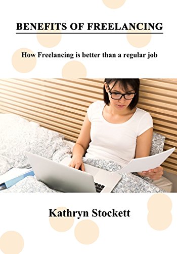Benefits of Freelancing: How Freelancing Is Better Than a Regular Job ...