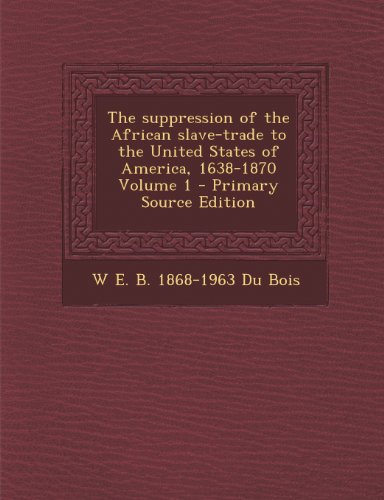 Suppression of the African Slave-Trade to the United States of America ...