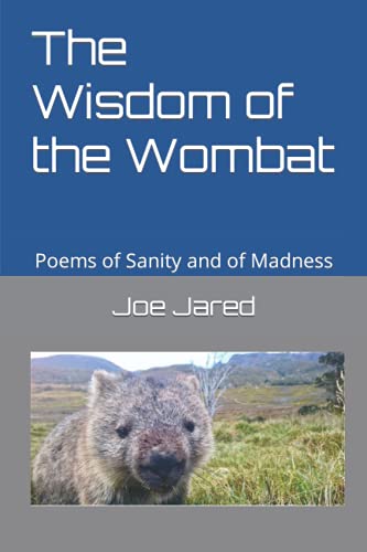 The Wisdom of the Wombat: Poems of Sanity and of Madness by Joe Jared ...