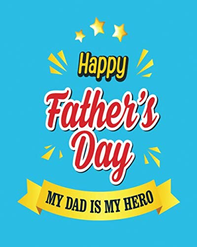 Happy Father's Day My Dad is My Hero: Daily Notebook: A Wonderful ...