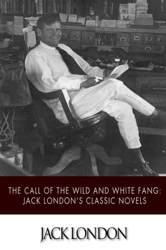 The Call of the Wild and White Fang: Jack London's Classic Novels by ...