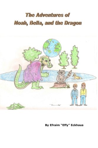 The Adventures of Noah, Bella, and the Dragon by Efraim Eckhaus | Goodreads